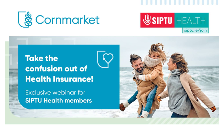 Exclusive SIPTU Health Webinar with Cornmarket – Take the Confusion out ...
